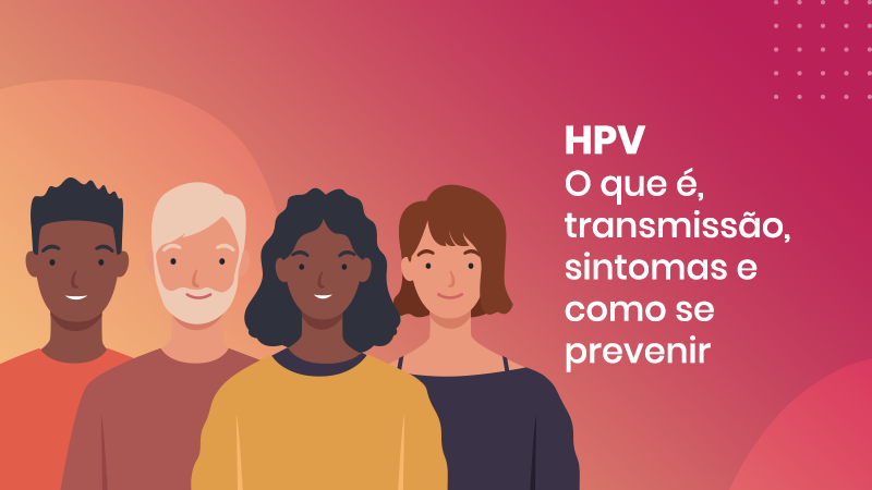 HPV: o que é, transmissão, sintomas e como se prevenir HPV: o que é, transmissão, sintomas e como se prevenir